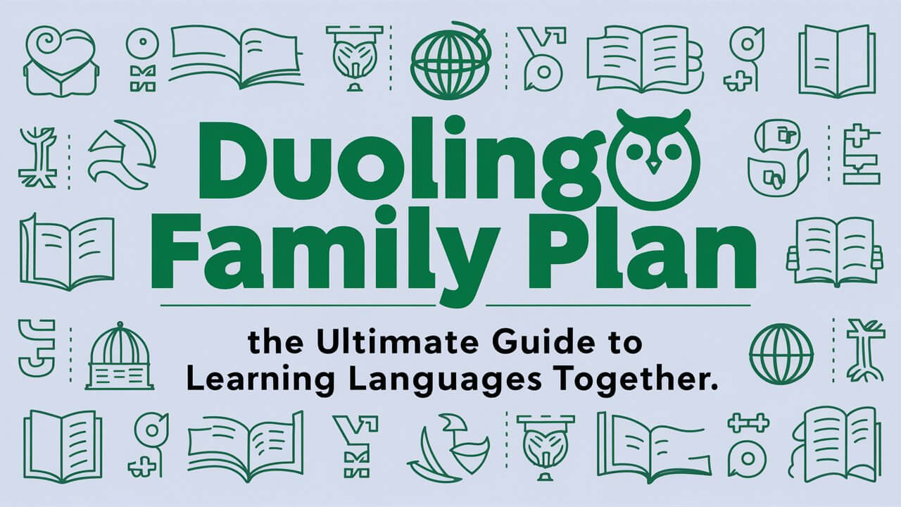Duolingo Family Plan: The Ultimate Guide to Learning Languages Together