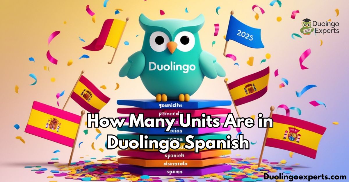 How Many Units in Duolingo Spanish 2025: Total Unit Count Revealed